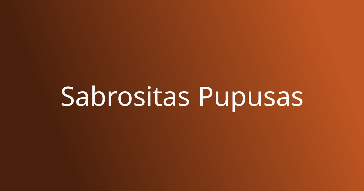 Best Salvadoran in North Hollywood, CA | Sabrositas Pupusas | Order Online
